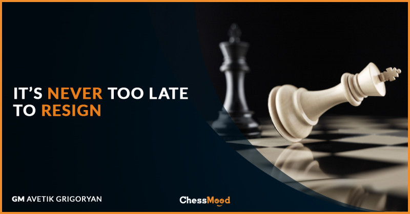 It’s Never Too Late to Resign - ChessMood